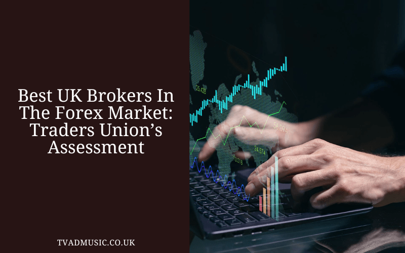 Best UK Brokers In The Forex Market: Traders Union’s Assessment - TV Ad ...